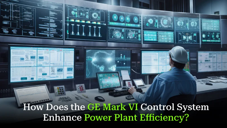 How Does the GE Mark VI Control System Enhance Power Plant Efficiency?